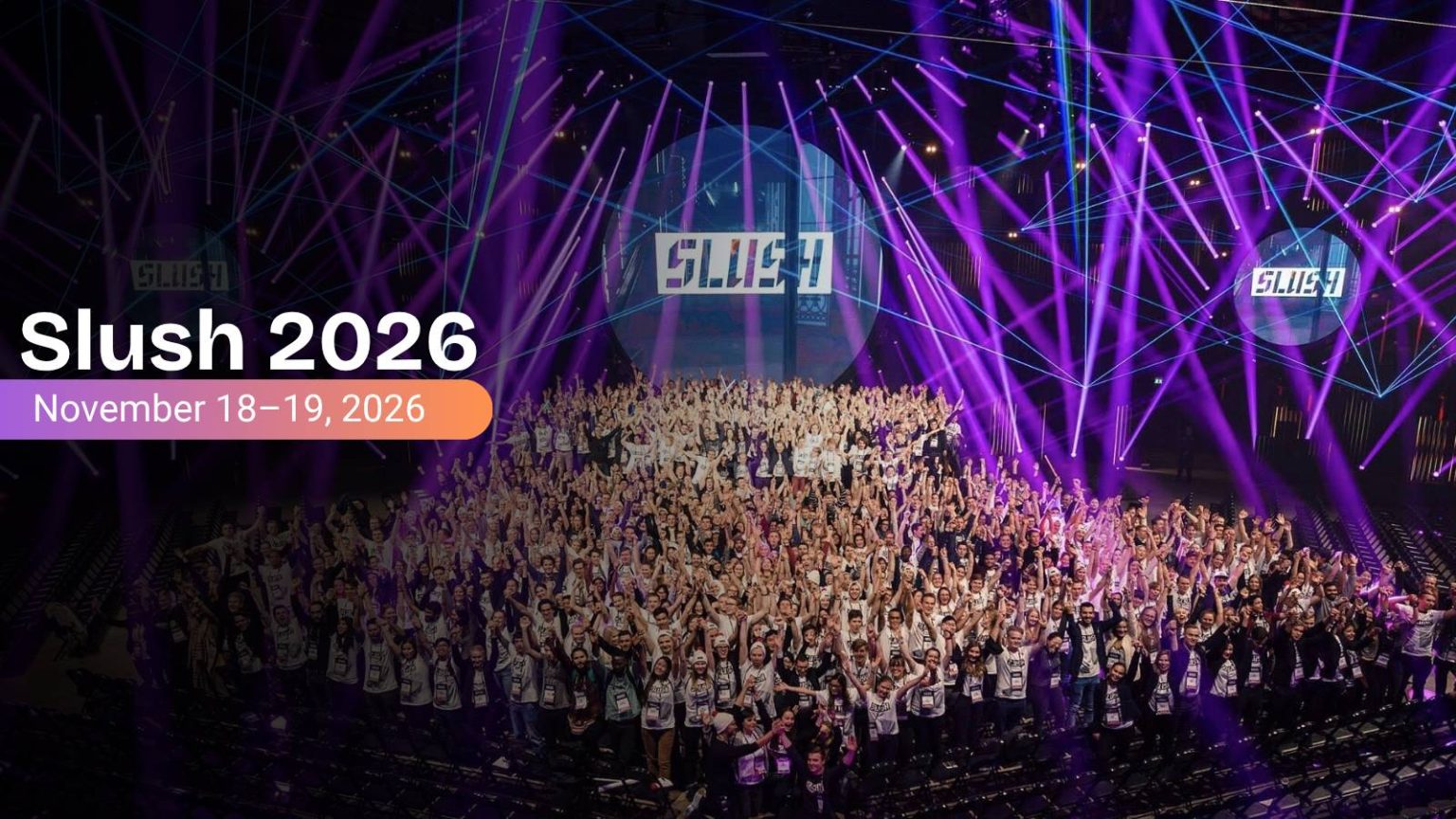 Slush 2026 Helsinki: Dates, Tickets, Startups, Registration & Investor ...